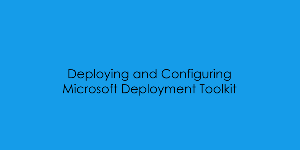Deploying and Configuring Microsoft Deployment Toolkit - HypervLAB