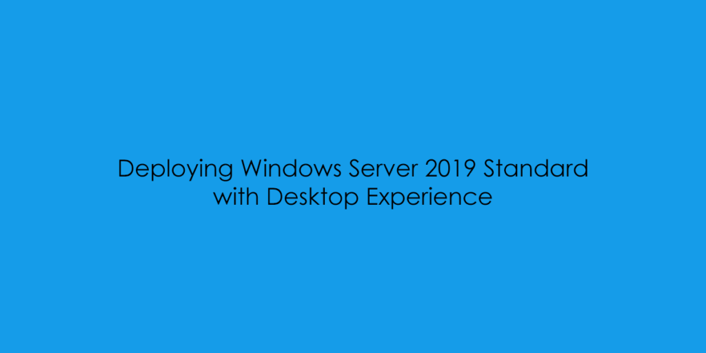 Deploying Windows Server 2019 Standard - Desktop Experience - HypervLAB