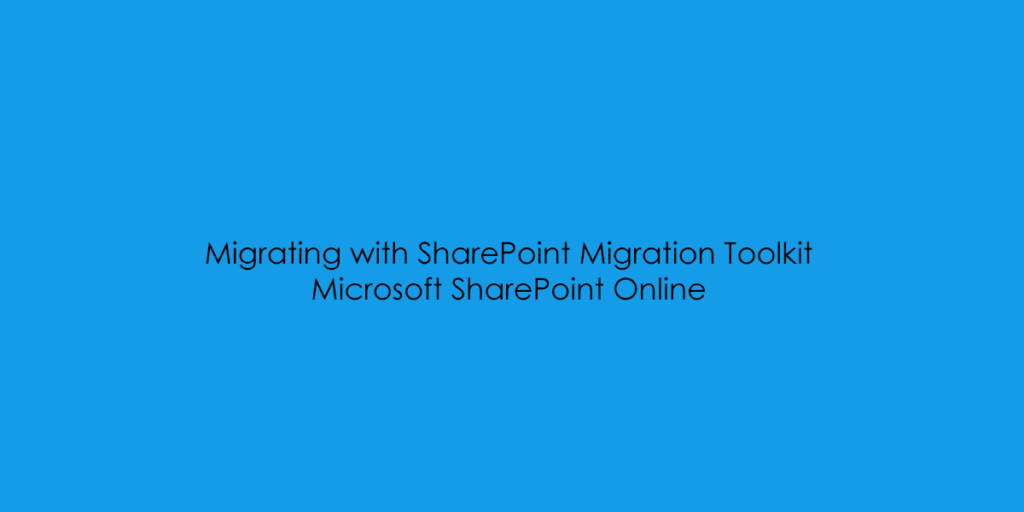 Migrating with SharePoint Migration Toolkit - HypervLAB