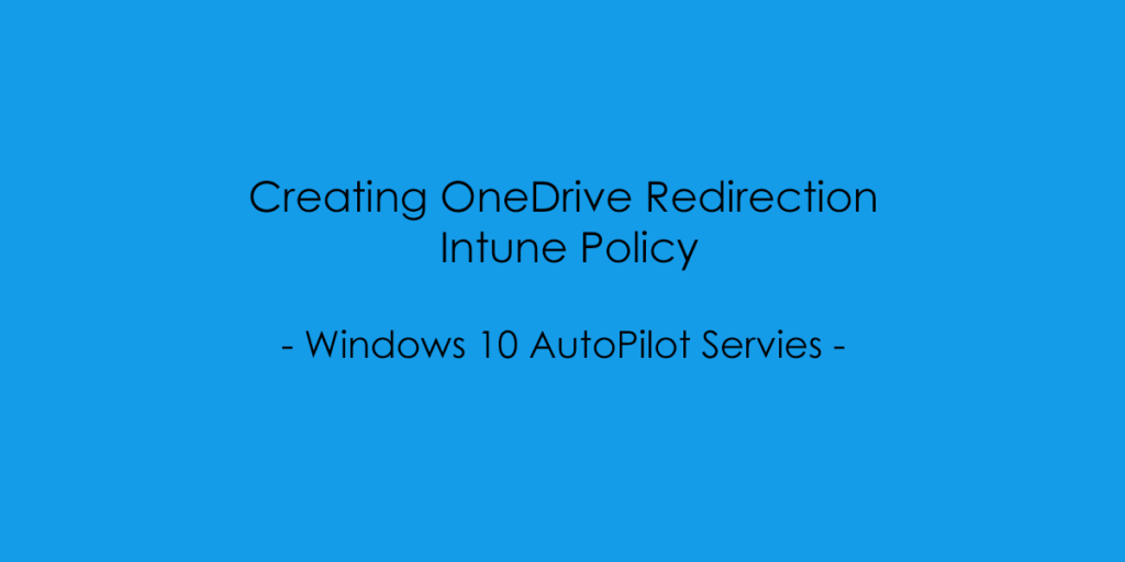 AutoPilot – Creating OneDrive Redirection Intune Policy - HypervLAB